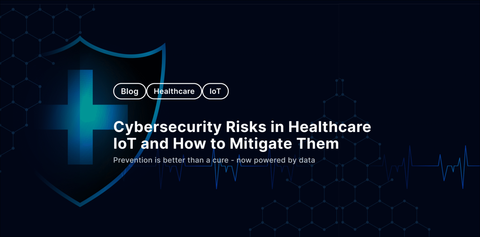 Cybersecurity Risks in Healthcare IoT and How to Mitigate Them ...